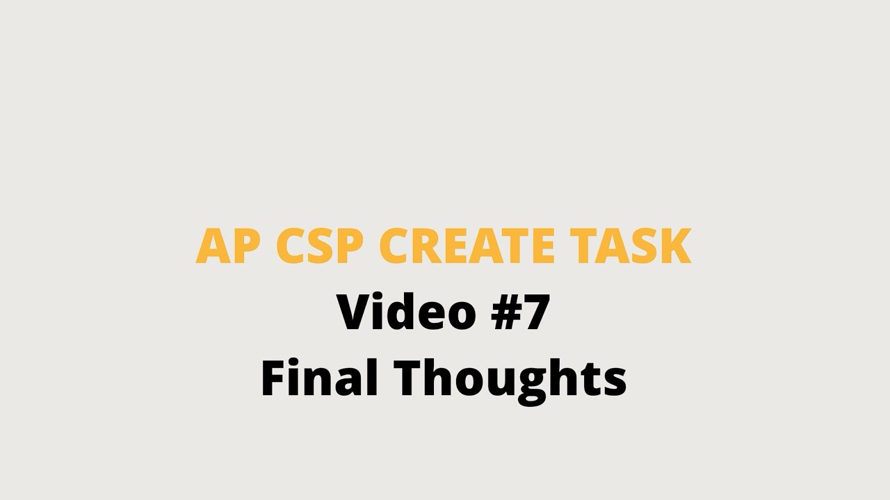 AP CSP: Create Task Final Thoughts #7 --OLD VIDEO UPDATED PLAYLIST LINK IN COMMENTS-- - YouTube