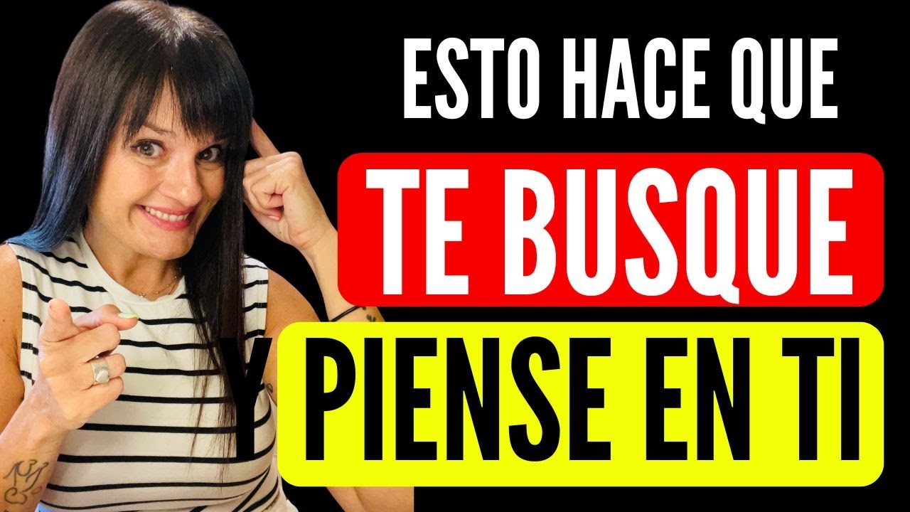 ¿Qué hacer para que TE BUSQUE y PIENSE EN TI?3 CLAVES importantes - YouTube
