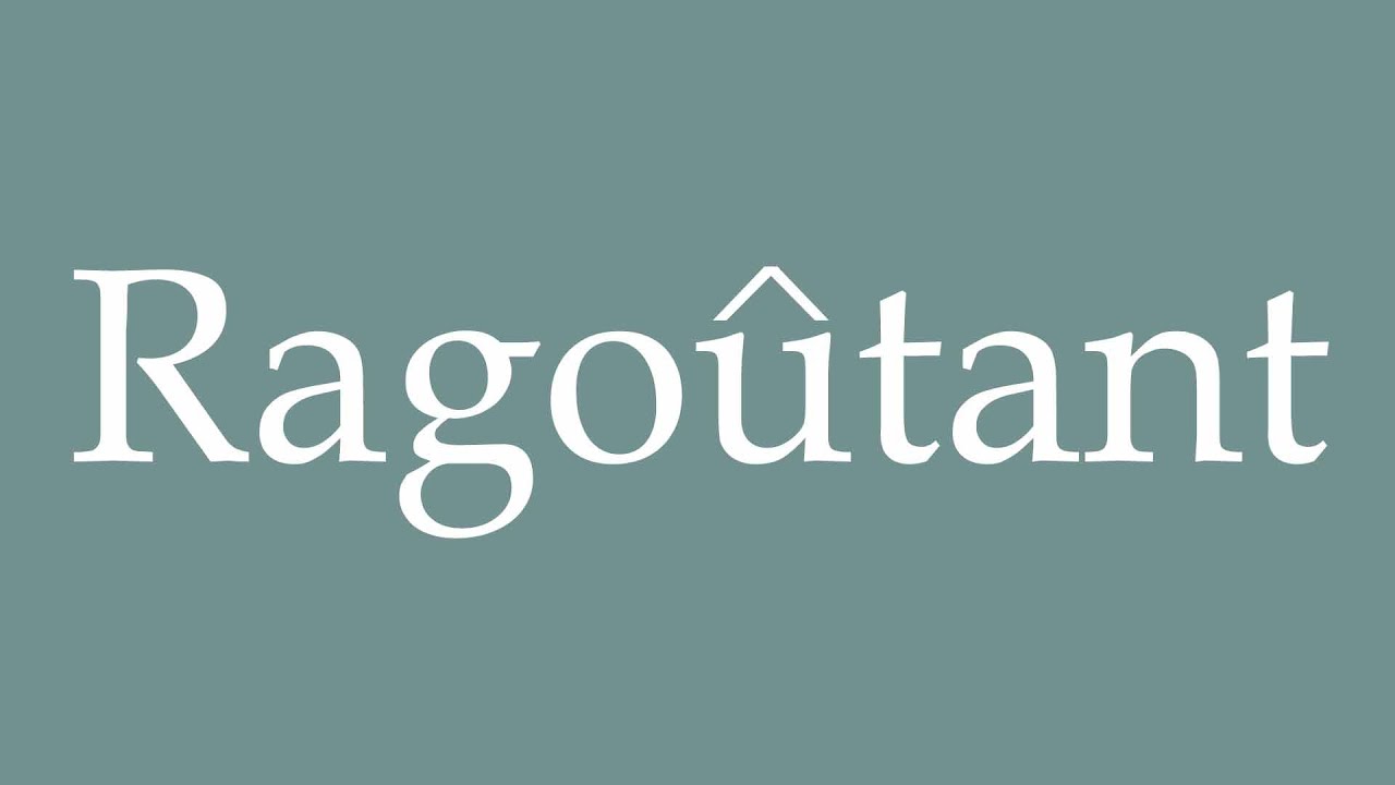 How to Pronounce ''Ragoûtant'' (Stew) Correctly in French - YouTube