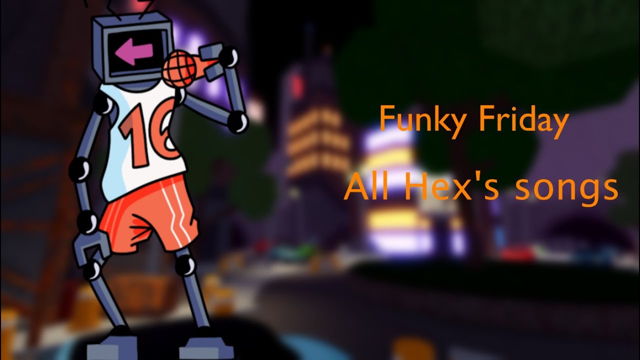 Funky Friday All Hex Songs Fc (part 1) - YouTube