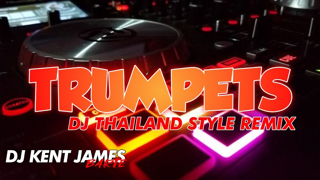 NEW THAILAND STYLE REMIX | TRUMPETS | DJ KENT JAMES - YouTube