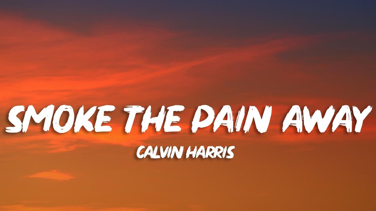 Calvin Harris - SMOKE THE PAIN AWAY (Lyrics) - YouTube
