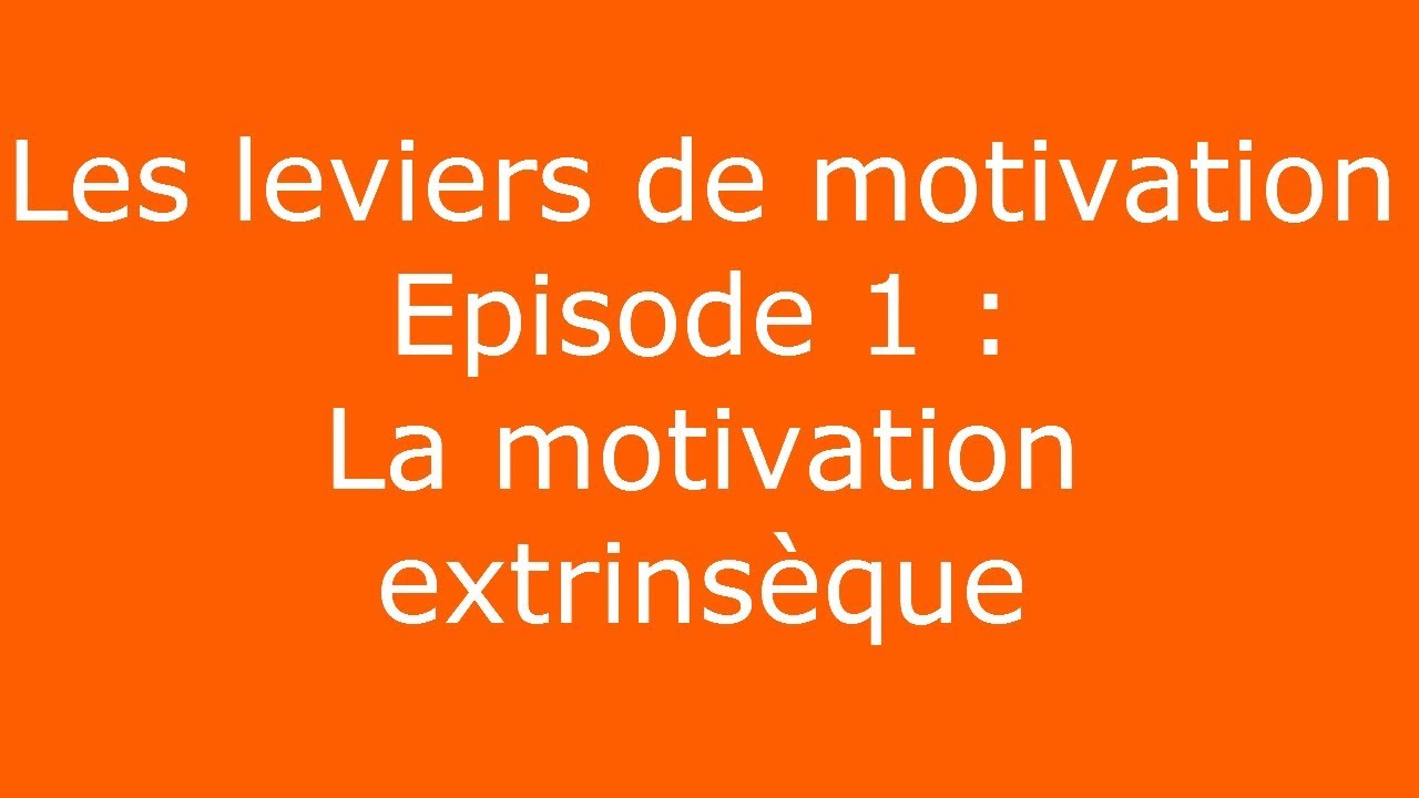 Leviers de motivation #1 - La motivation extrinsèque - YouTube