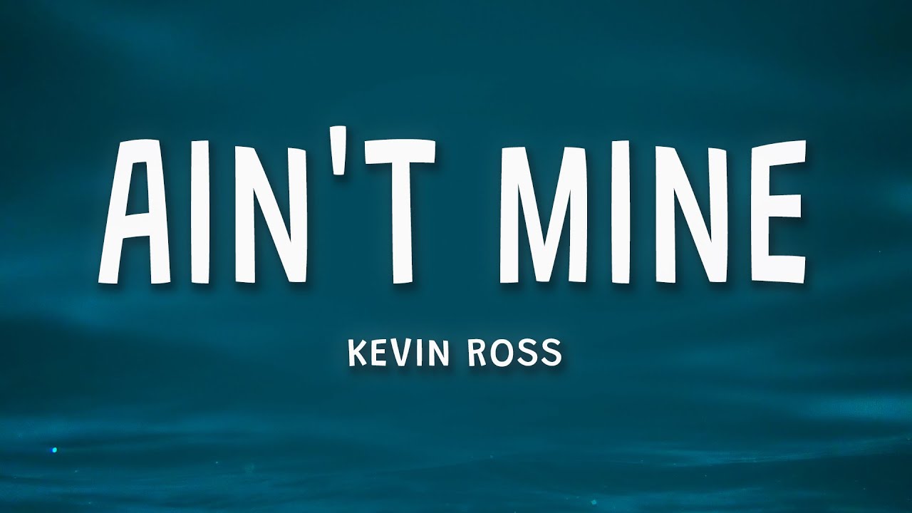 Kevin Ross - Ain't Mine (Lyrics) - YouTube