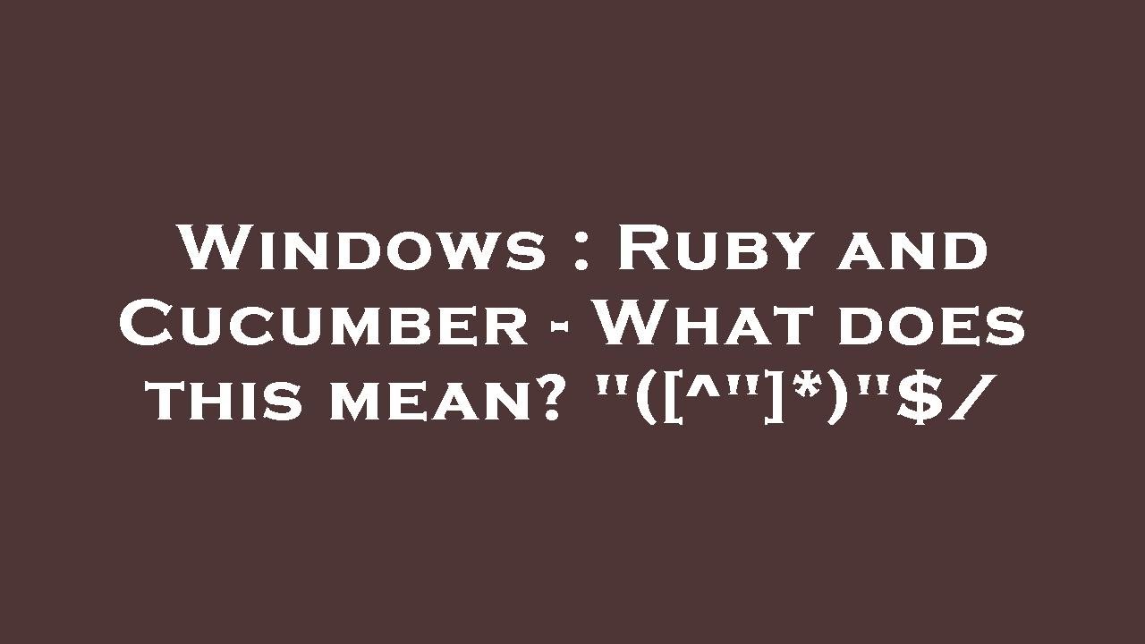 Windows : Ruby and Cucumber - What does this mean? "([^"]*)"$/ - YouTube