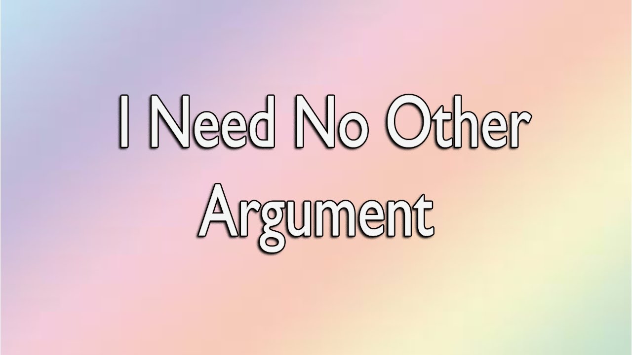 I Need No Other Argument - YouTube