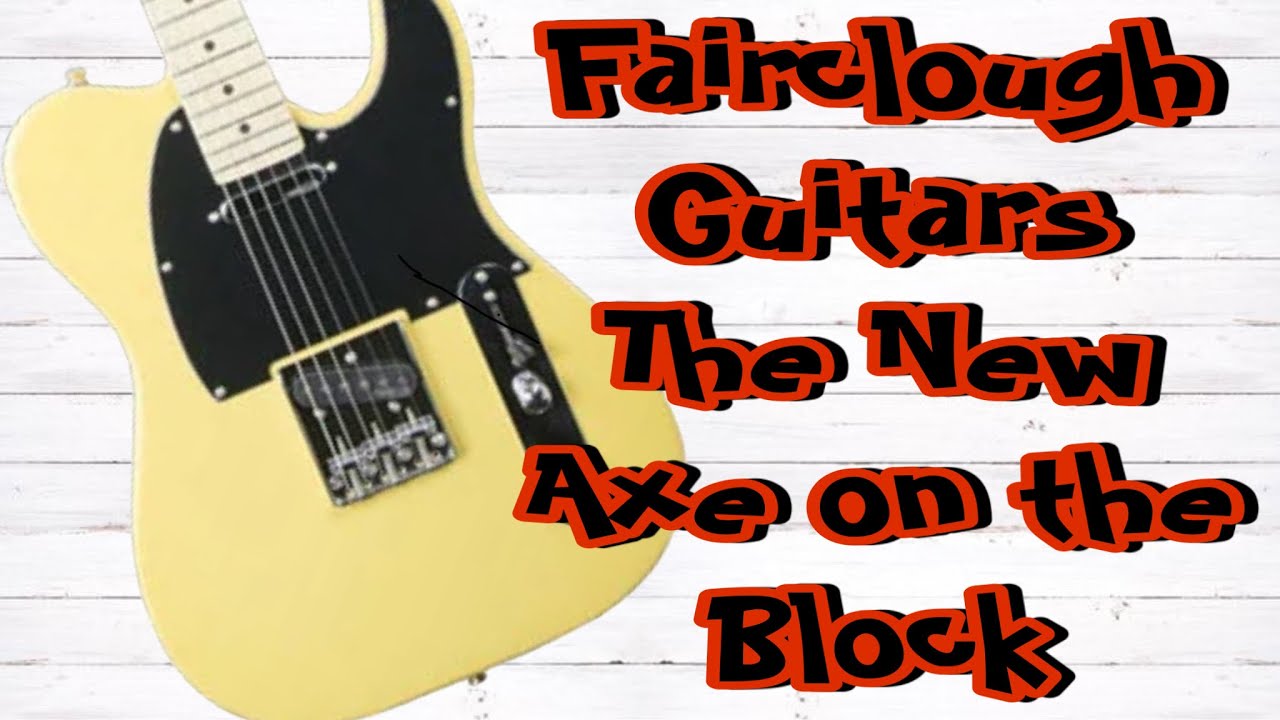 FAIRCLOUGH GUITARS - The New Axe on The Block - YouTube