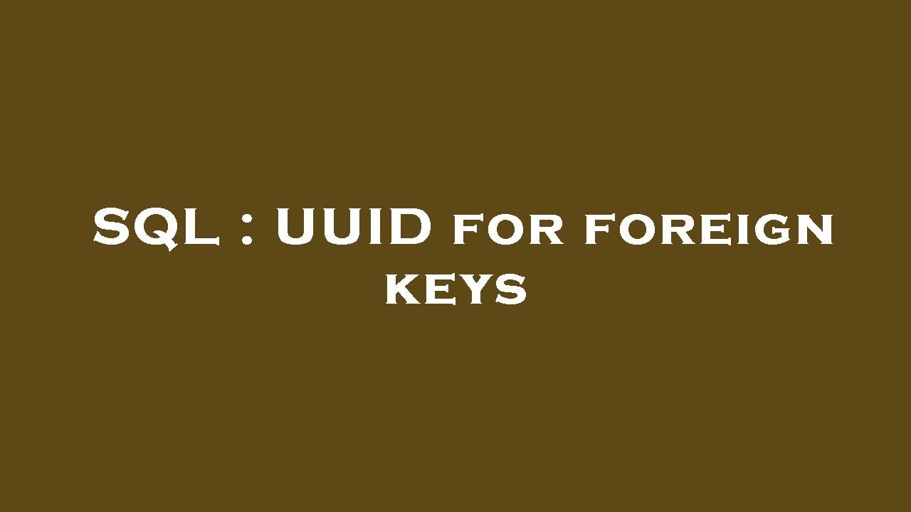 SQL : UUID for foreign keys - YouTube