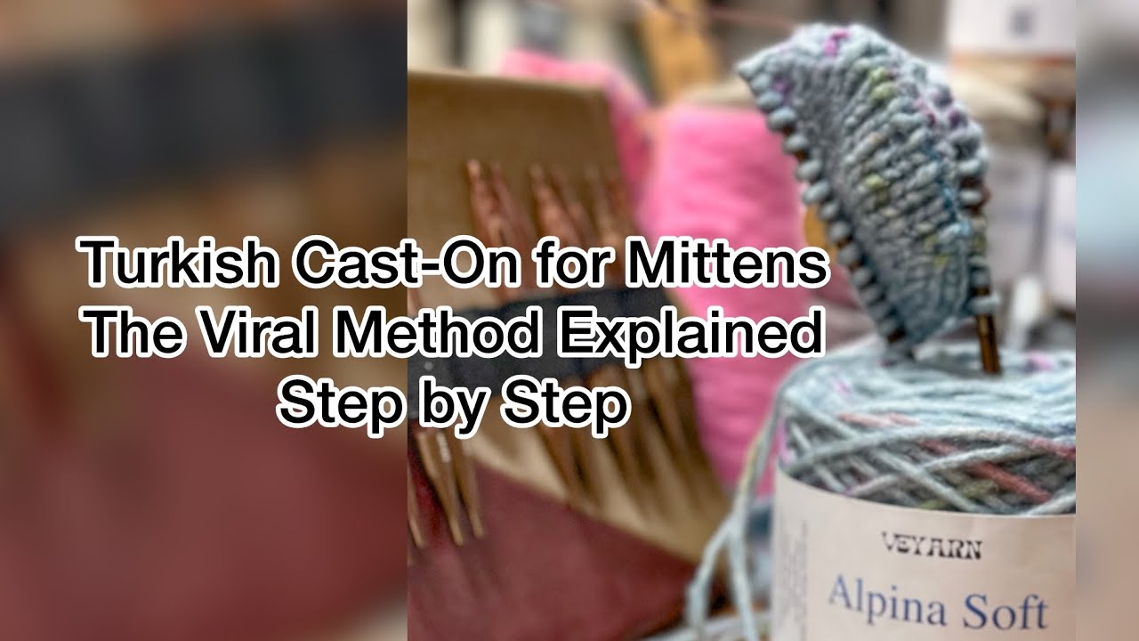 Turkish Cast-On for Mittens | The Viral Method Explained Step by Step ...
