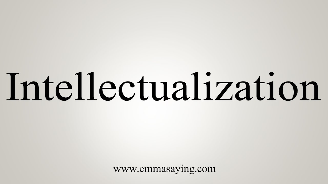 How To Say Intellectualization - YouTube