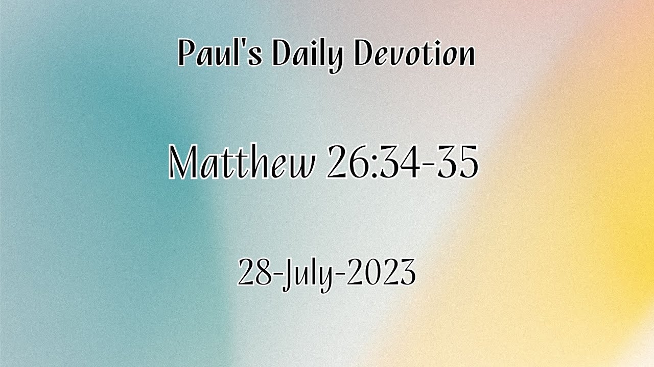 Paul's Daily Devotion | 28-July-2023 | Matthew 26:34-35 | - YouTube
