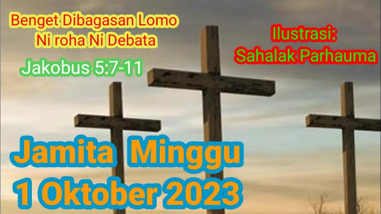 Jamita Minggu 1 Oktober 2023, Jakobus 5:7-11: Marbenget ni Roha - YouTube