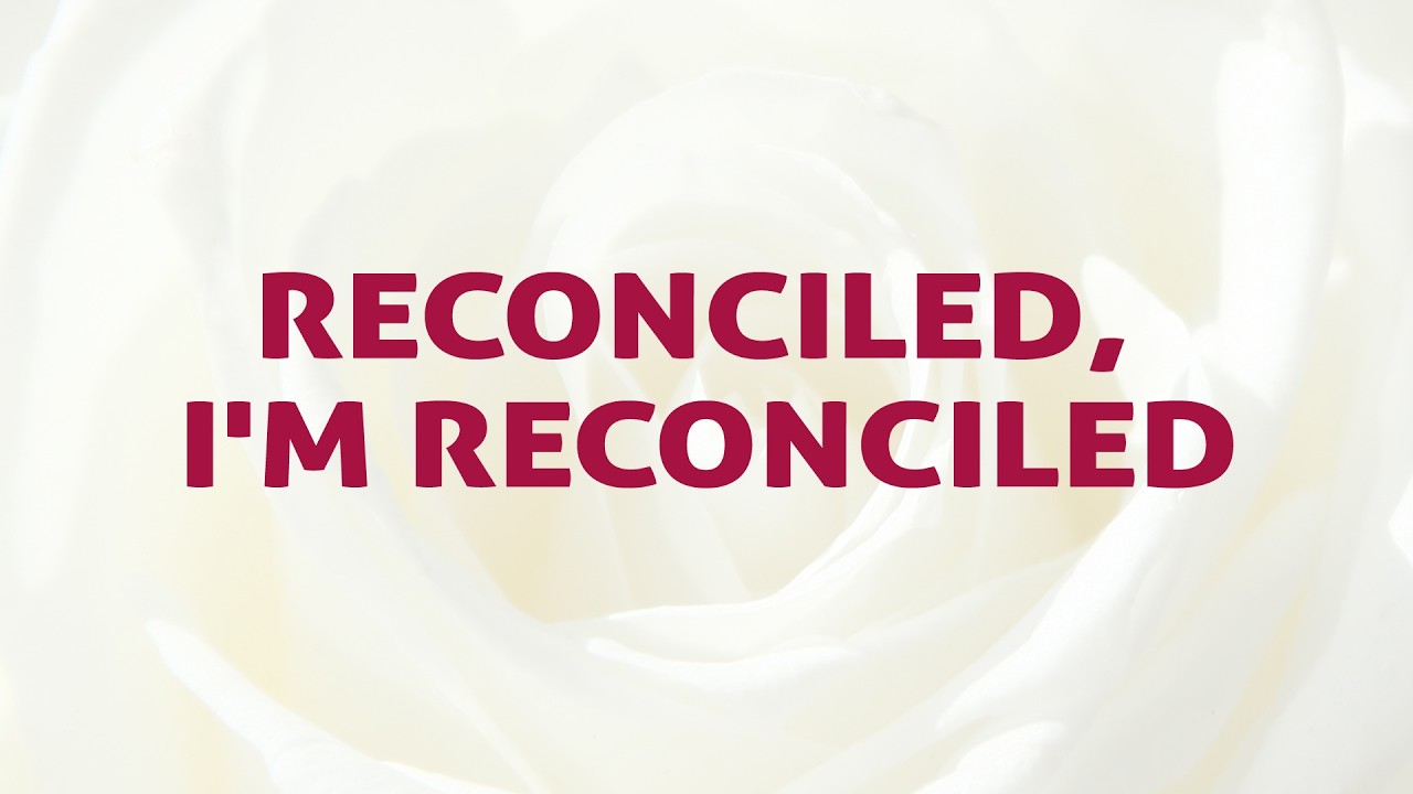 Reconciled, I'm Reconciled; I'm Reconciled To God For Ever Song Lyrics ...