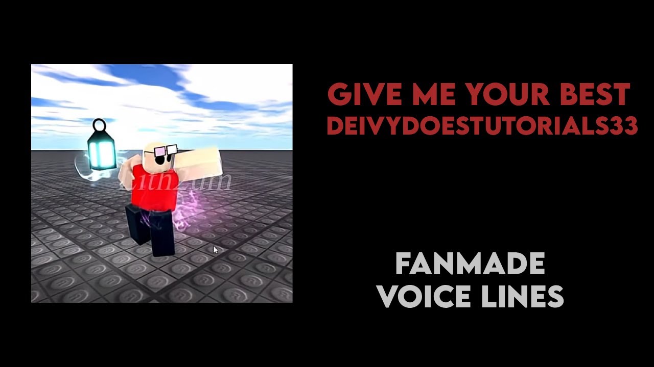 ROBLOX GIVE ME YOUR BEST: DEIVYDOESTUTORIALS33 FANMADE VOICE LINES (Accepted) - YouTube