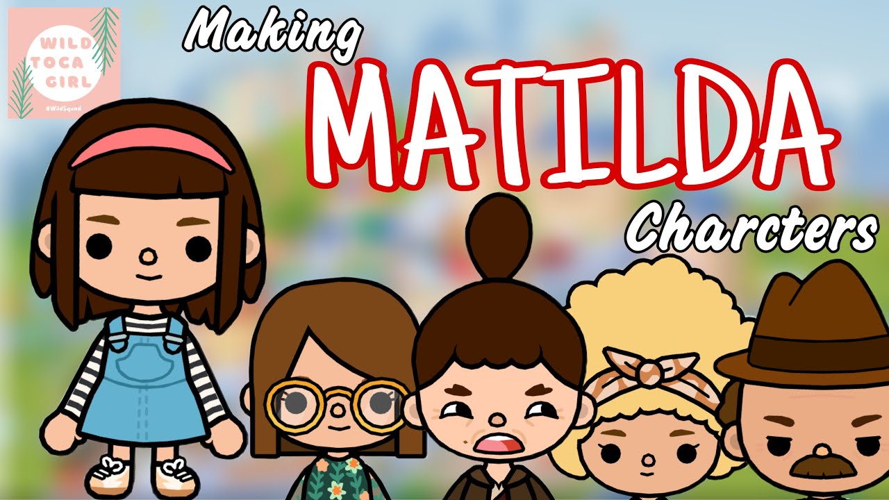 MATILDA CHARACTERS 💫👧🏻 TOCA LIFE WORLD 🌎 - YouTube