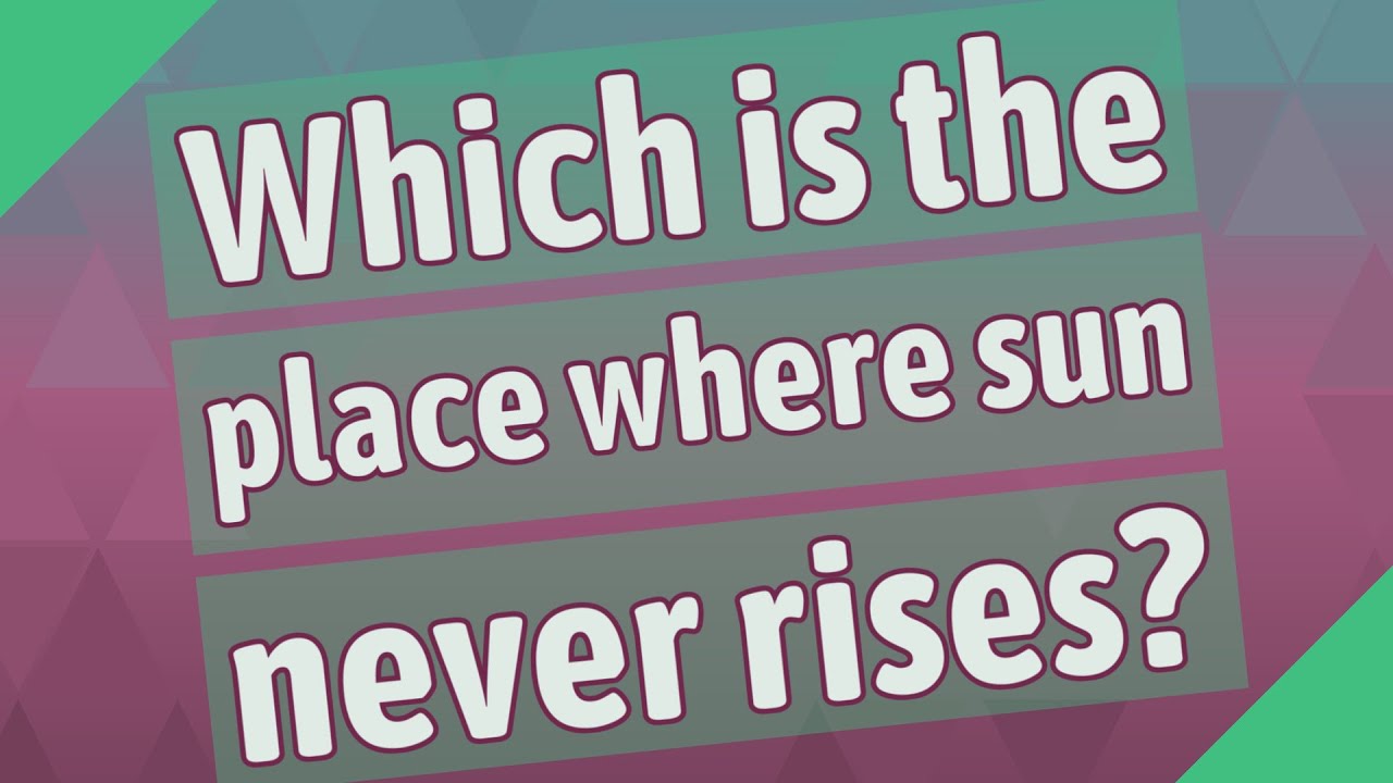 Which is the place where sun never rises? - YouTube