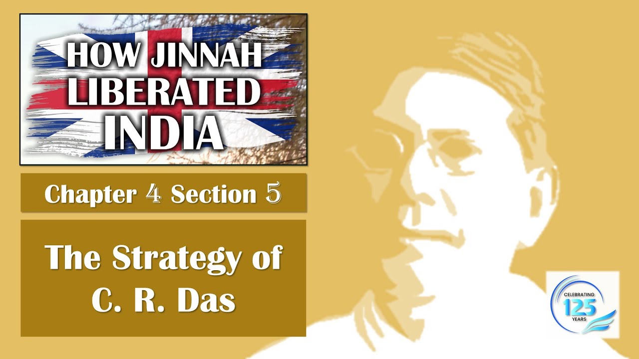 The Strategy of C. R. Das | Ch 4 Sec 5 of HOW JINNAH LIBERATED INDIA ...