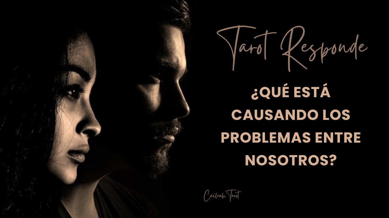 🌟TAROT RESPONDE🌟 ¿QUÉ ESTÁ CAUSANDO LOS PROBLEMAS ENTRE NOSOTROS? - YouTube