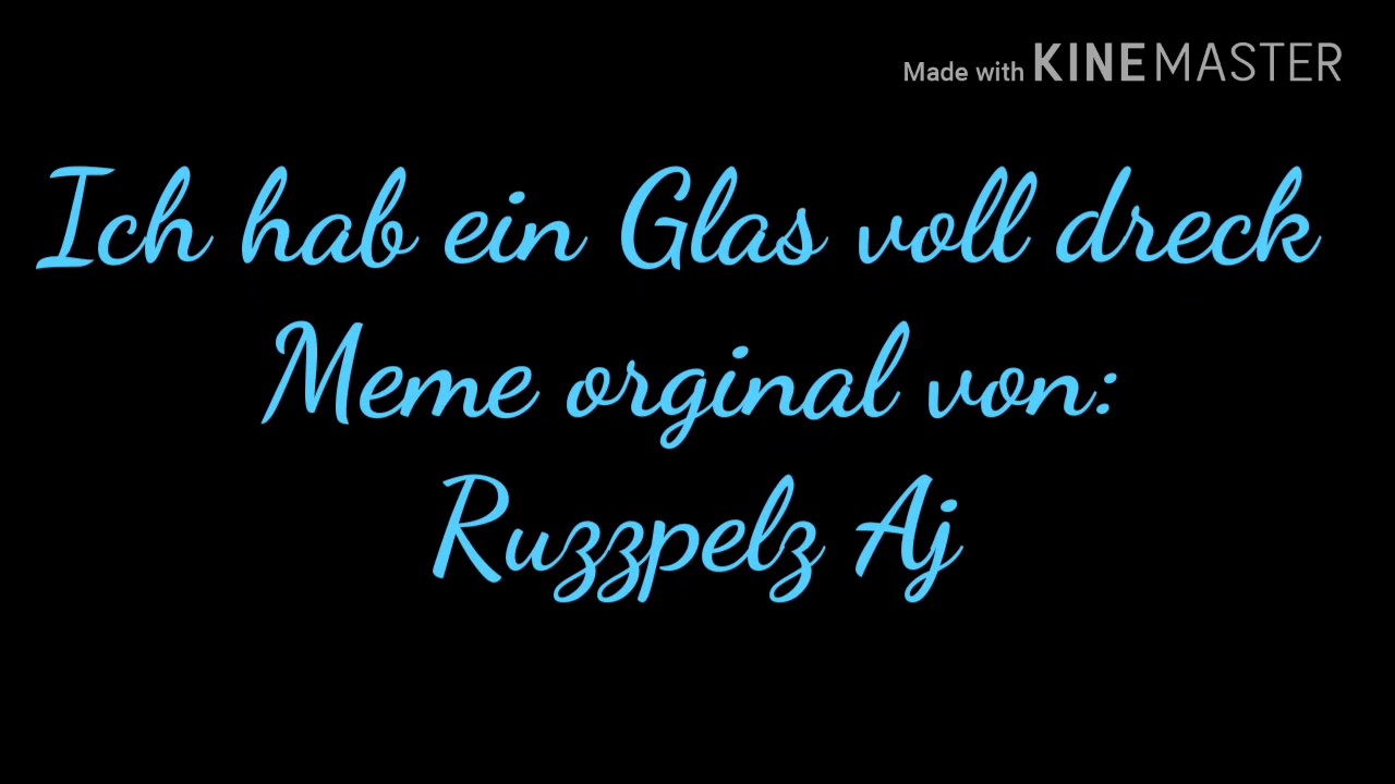💙Ich hab ein Glas voll dreck Meme💙Original by Ruzzpelz aj - YouTube