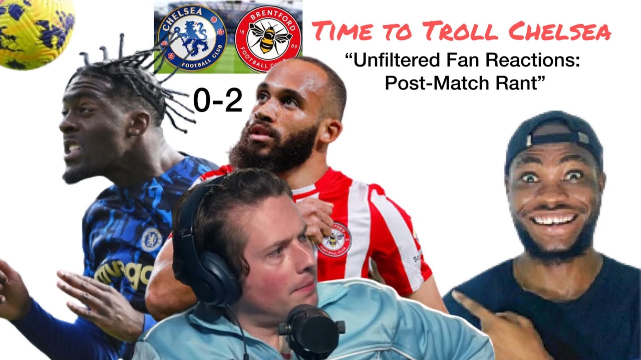 Chelsea 0-2 Brentford | Uncensored Fans Rant & Reactions | Post-Match ...