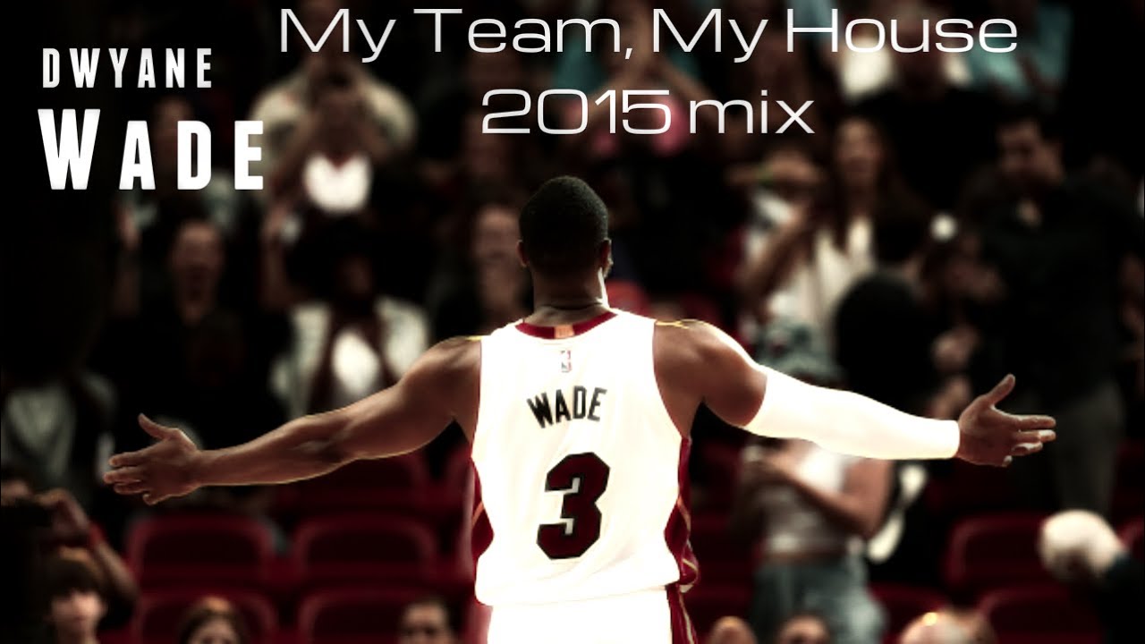 Dwyane Wade - My Team, My House [ 2015 mix ] ᴴᴰ - YouTube