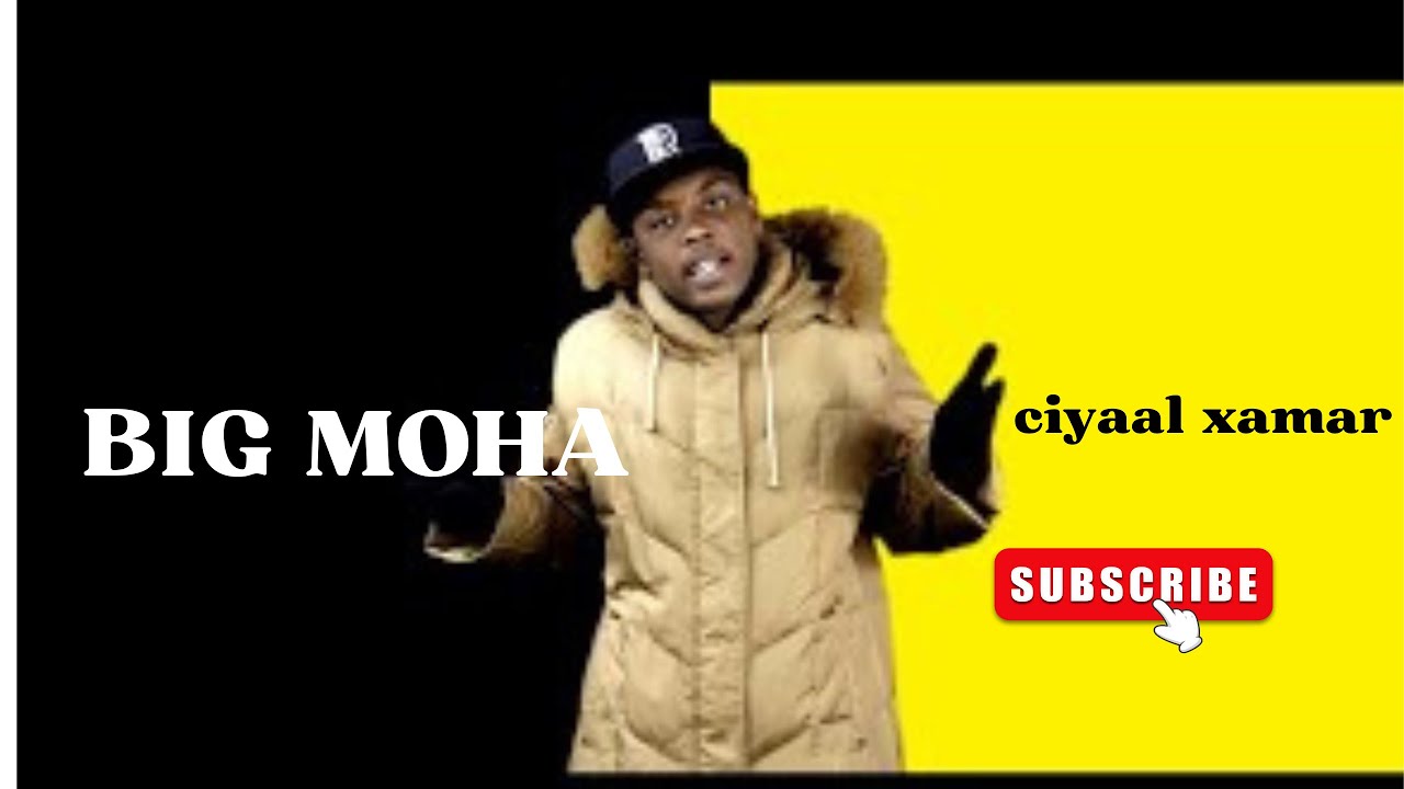 BIG MOHA | CIYAAL XAMAR| 2023 - YouTube