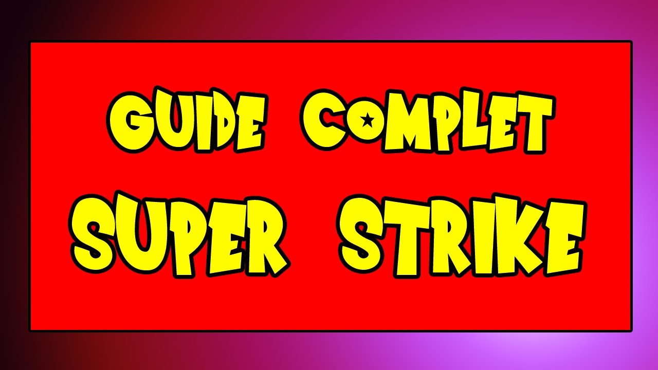 SUPER STRIKE: Le Guide complet - YouTube