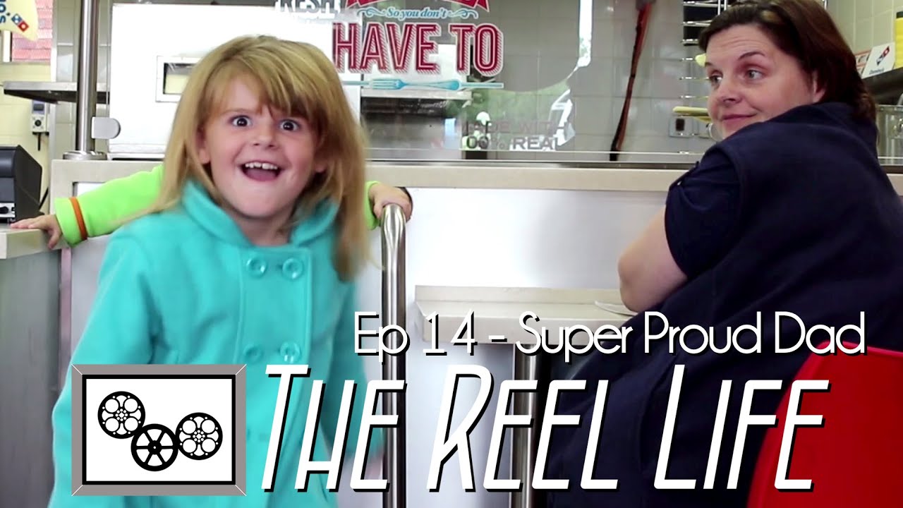 Super Proud Dad - The Reel Life Ep14 - YouTube