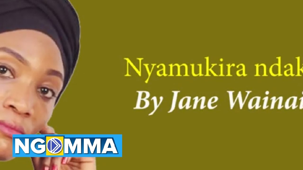 Nyamukira Ndakaya - Jane Wainaina Melody Lyrics - YouTube