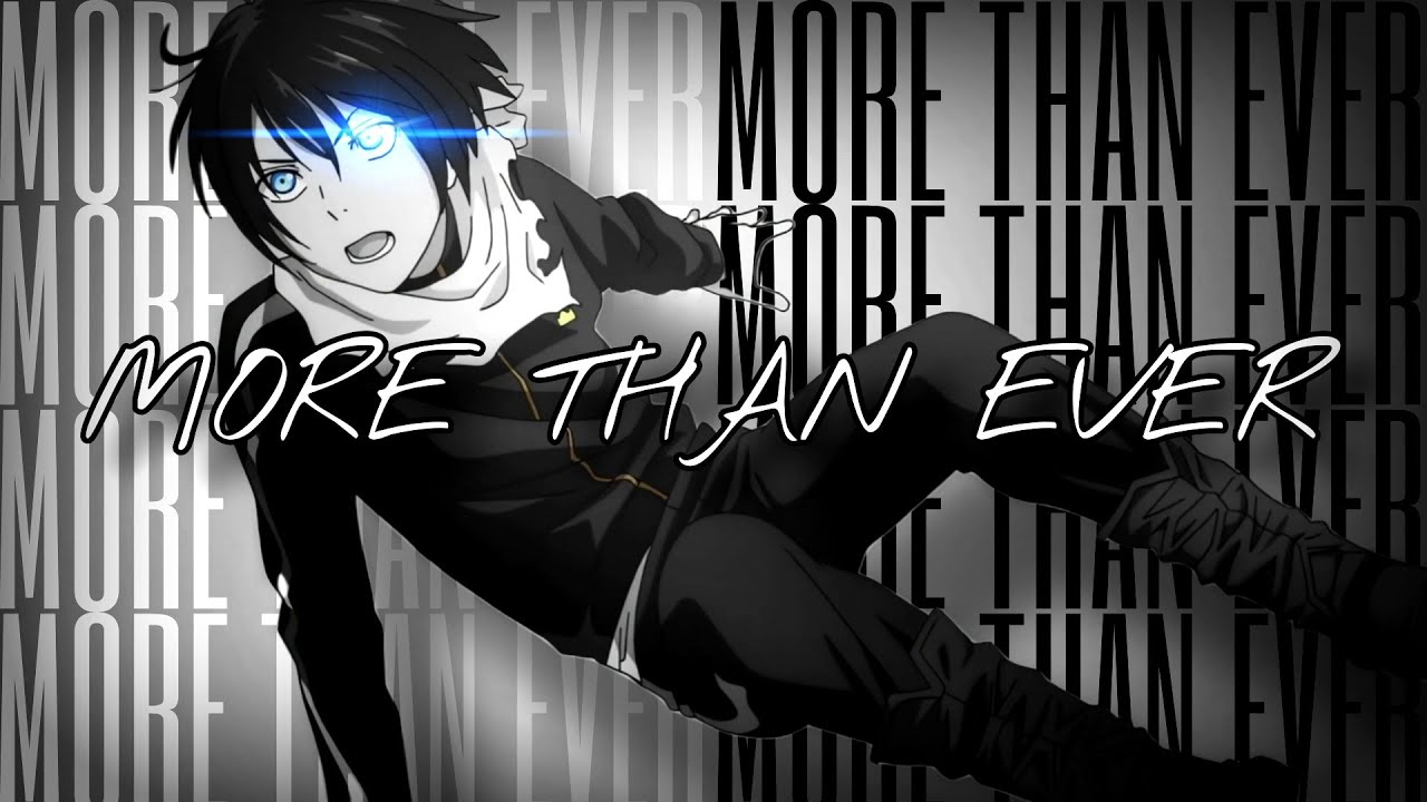 「More than ever」Noragami (AMV/Edit) - YouTube