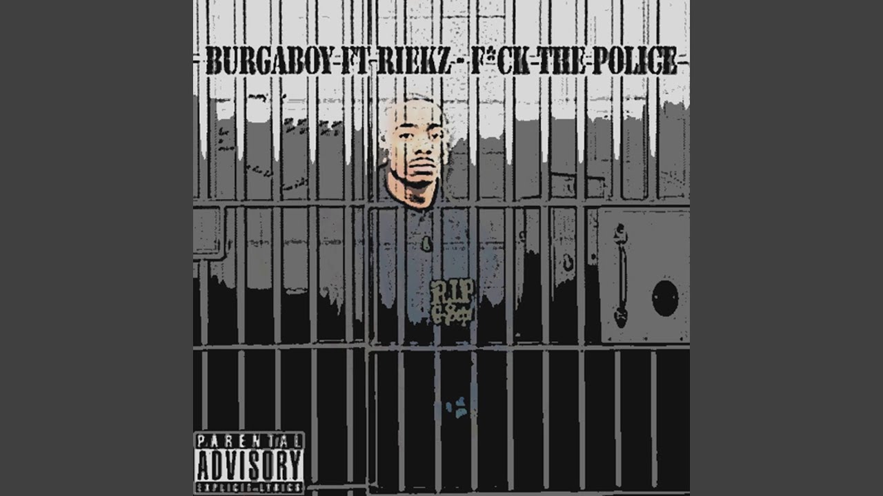 F**ck The Police (feat. Riekz) - Burgaboy: Song Lyrics, Music Videos ...