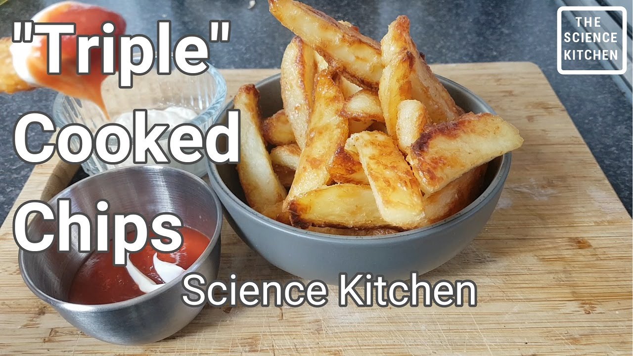 "Triple" Cooked Chips - Science Kitchen - YouTube