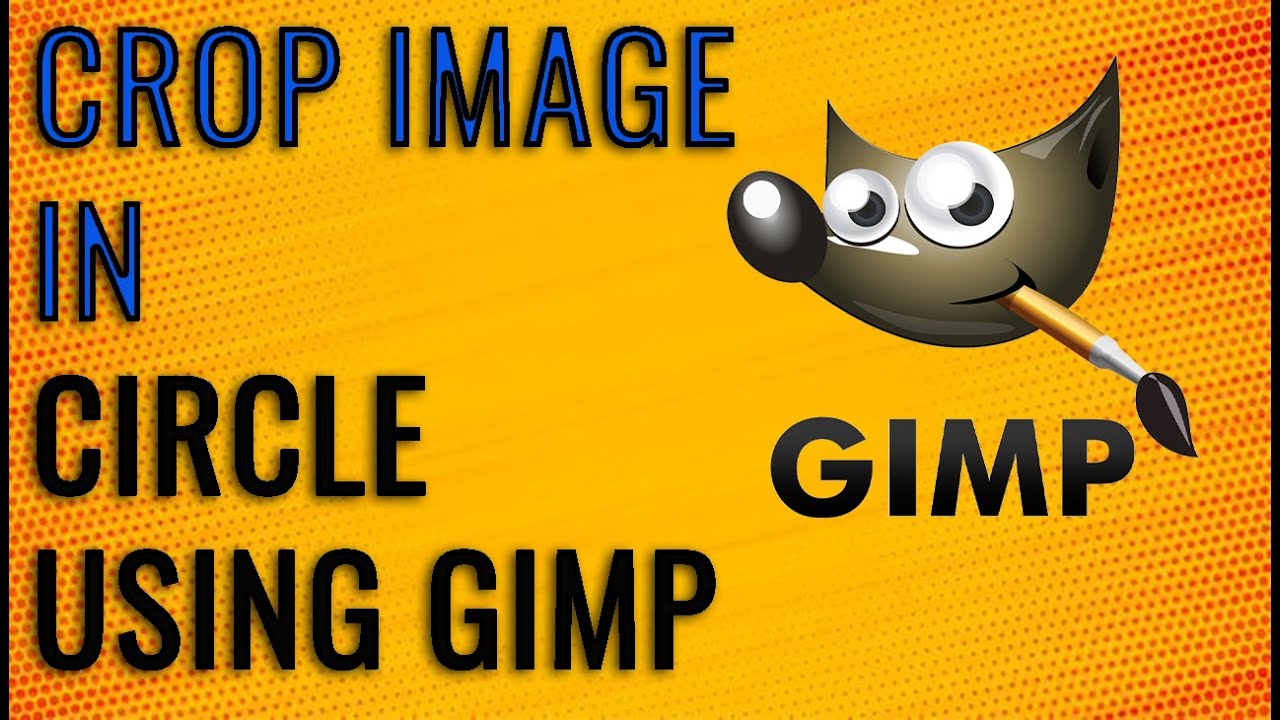How To Crop Image In Circle Using Free Gimp Photo Editor | Step By Step ...
