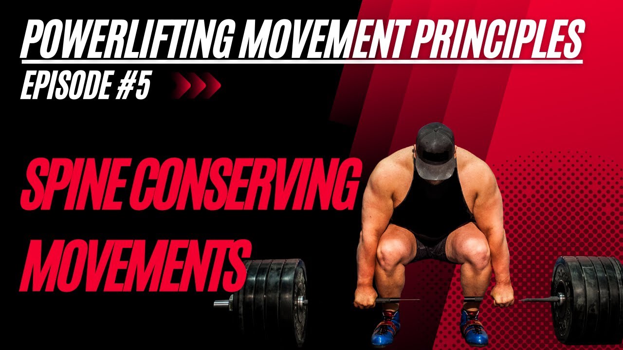 Powerlifting Movement Principles - Episode 5: Spine Conserving ...