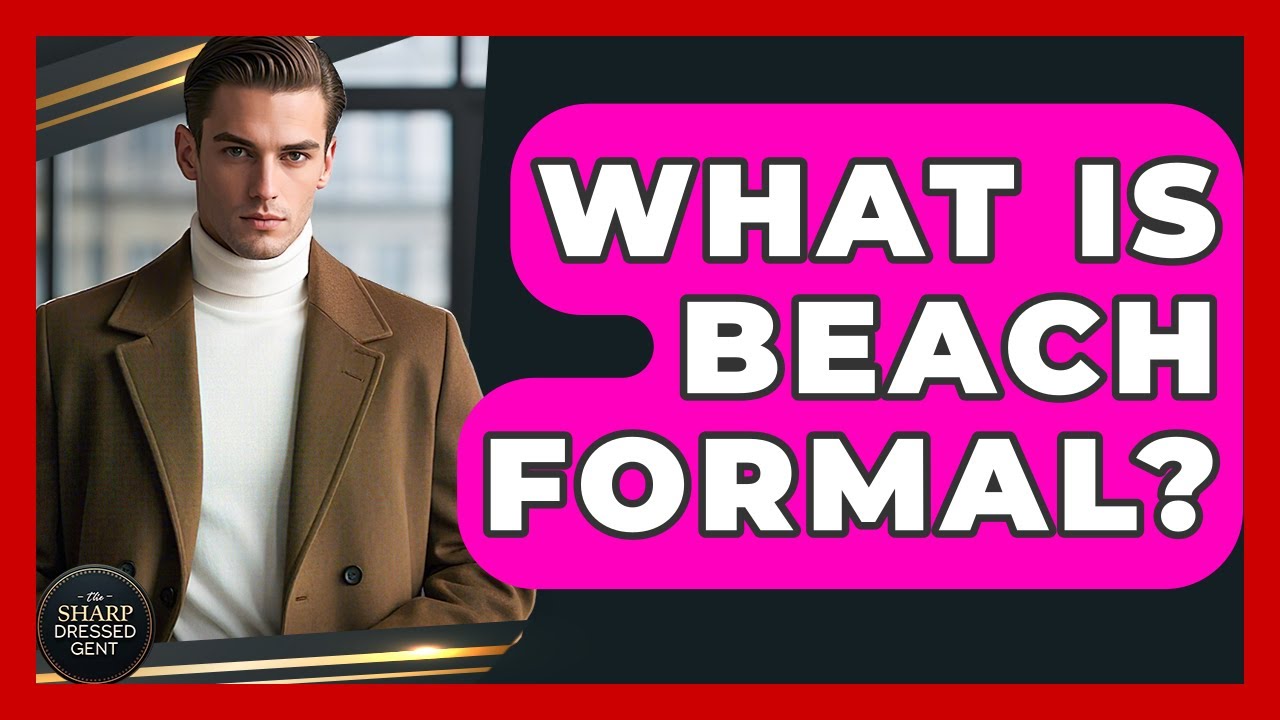 What Is Beach Formal? - The Sharp Dressed Gent - YouTube