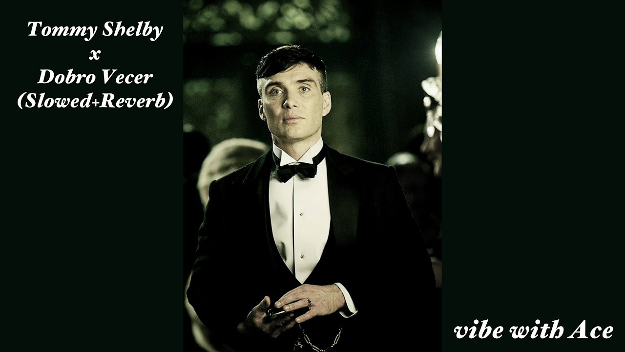 Tommy Shelby x Dobre vecer Slowed+Reverb - YouTube