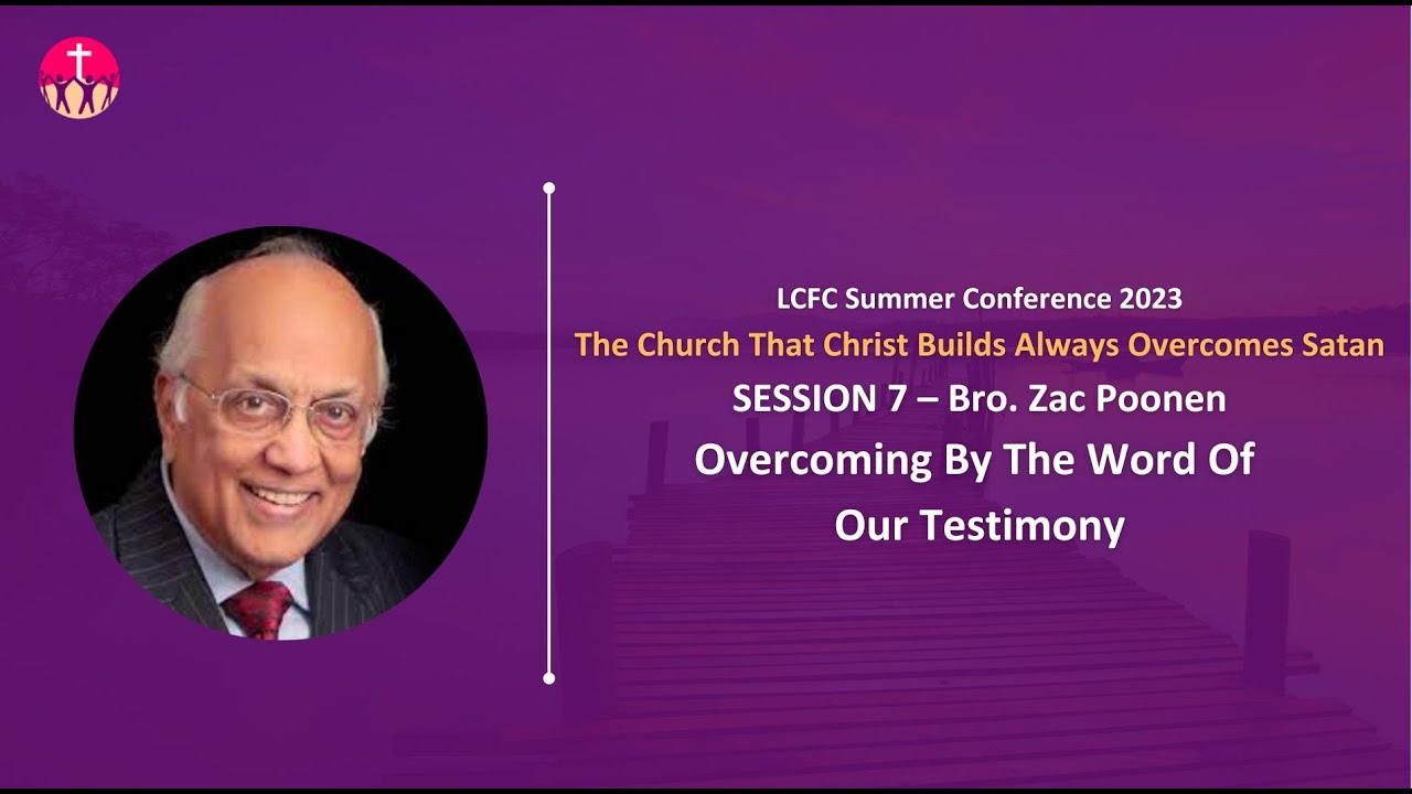 Session 7 - Br. Zac Poonen : Overcoming By The Word Of Our Testimony ...