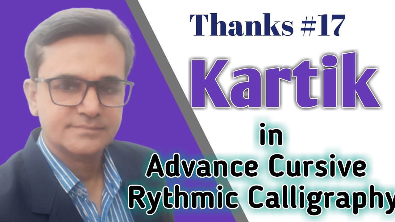Thanks#17 | Kartik | Advance Cursive & Rythmic Calligraphy | Spoken ...