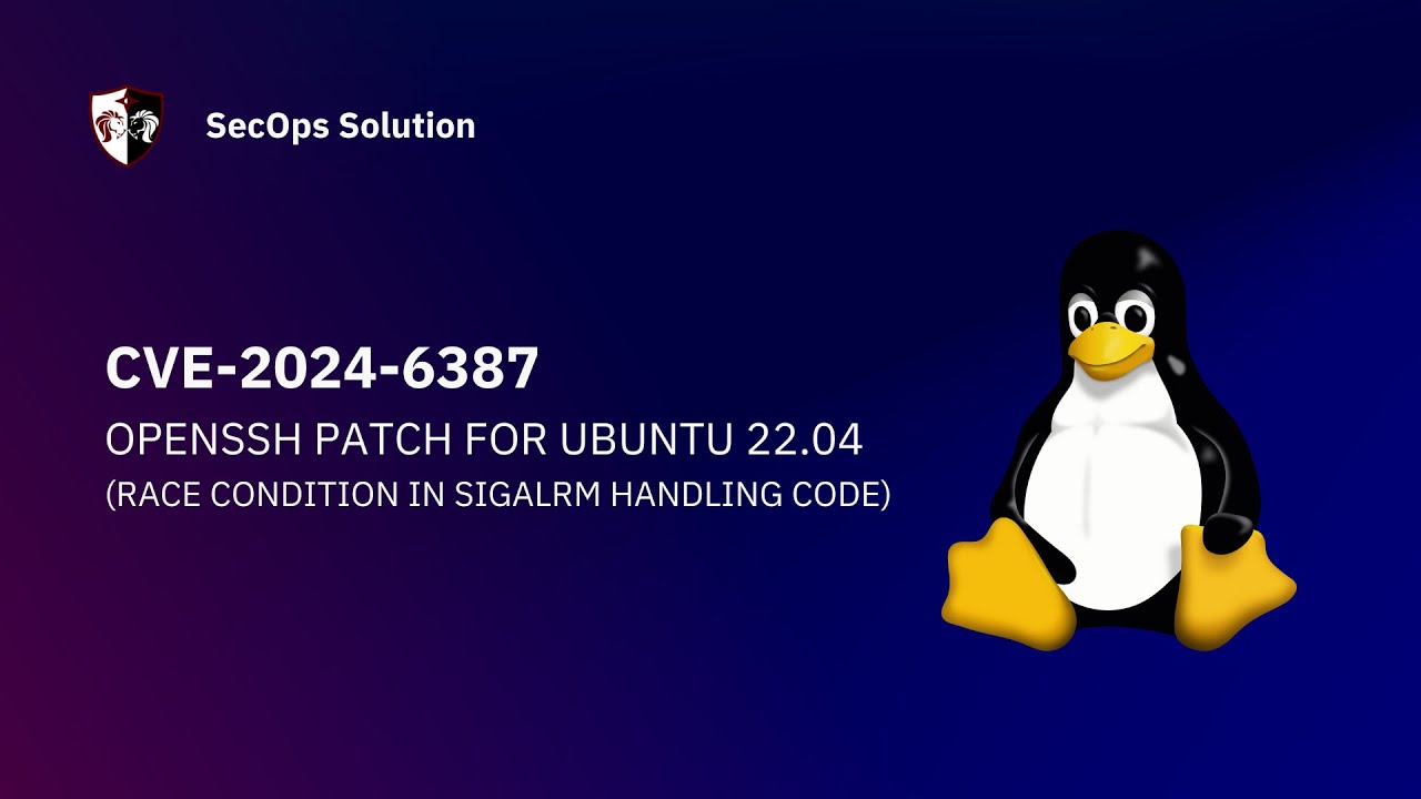 Patch Wednesday with SecOps Solution (22/100) CVE-2024-6387 openssh ...