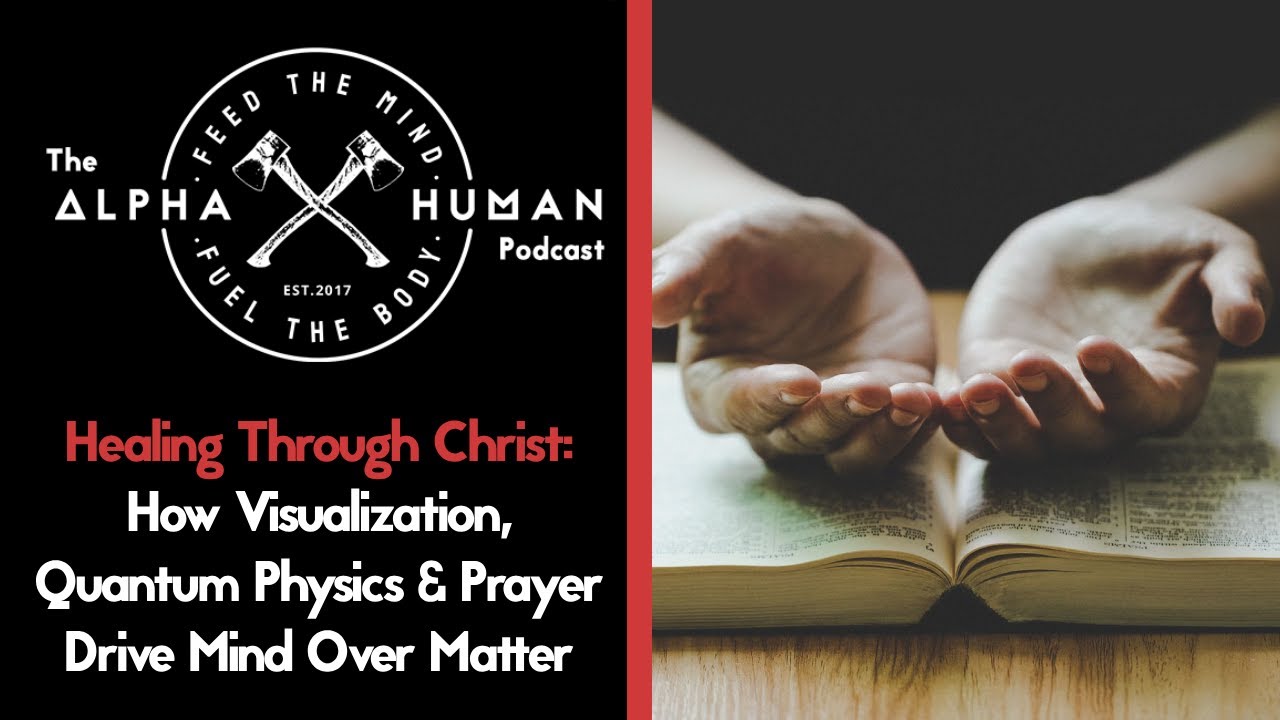 Healing Through Christ: How Visualization, Quantum Physics & Prayer ...