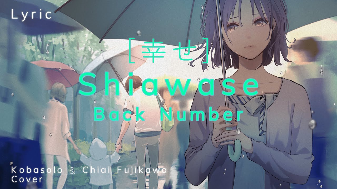 Shiawase [幸せ] - Back Number [Cover by. Kobasolo and Fujiwara Chiaki ...