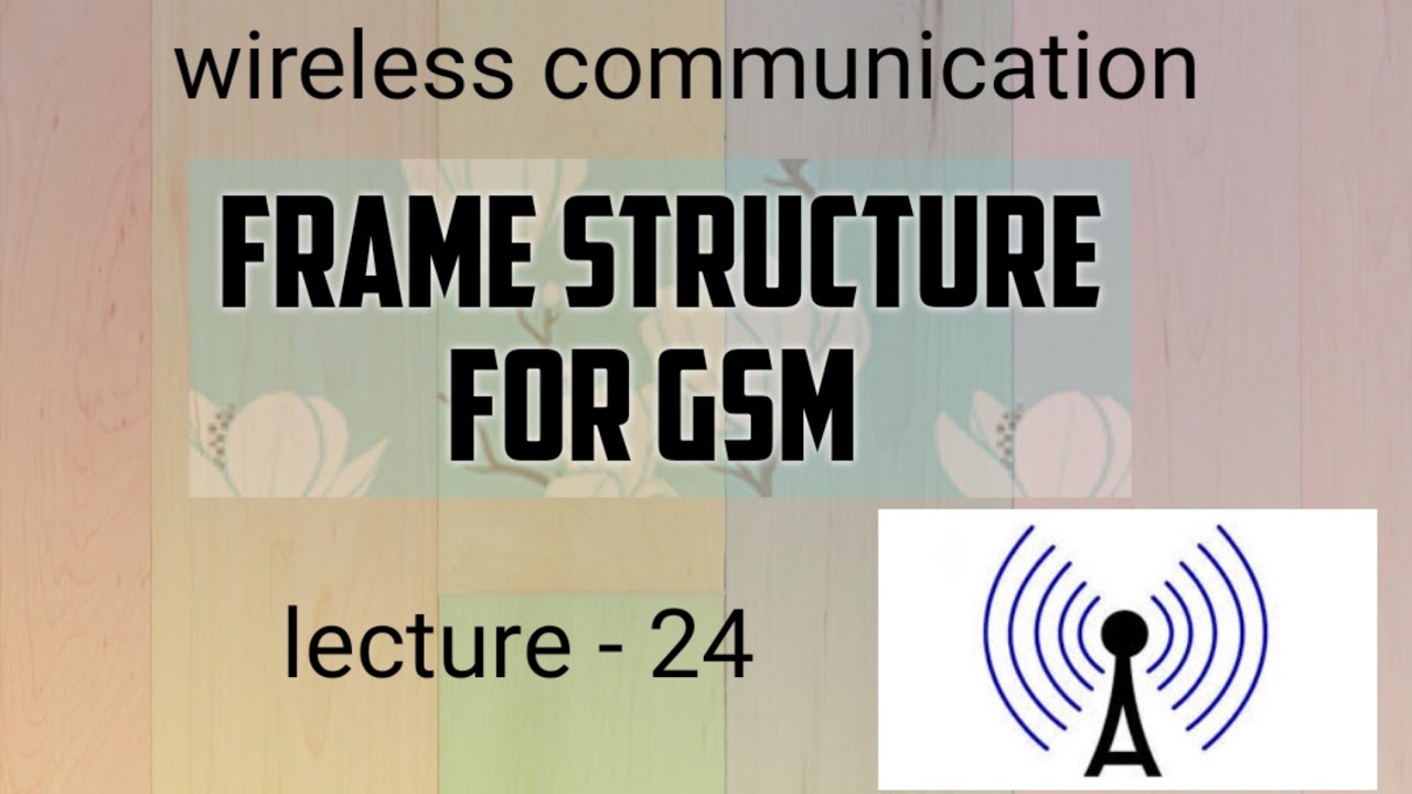 Frame structure for GSM (wireless communication, lecture - 24) - YouTube