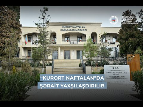 “Kurort Naftalan” sağlamlıq mərkəzində şərait yaxşılaşdırılıb
