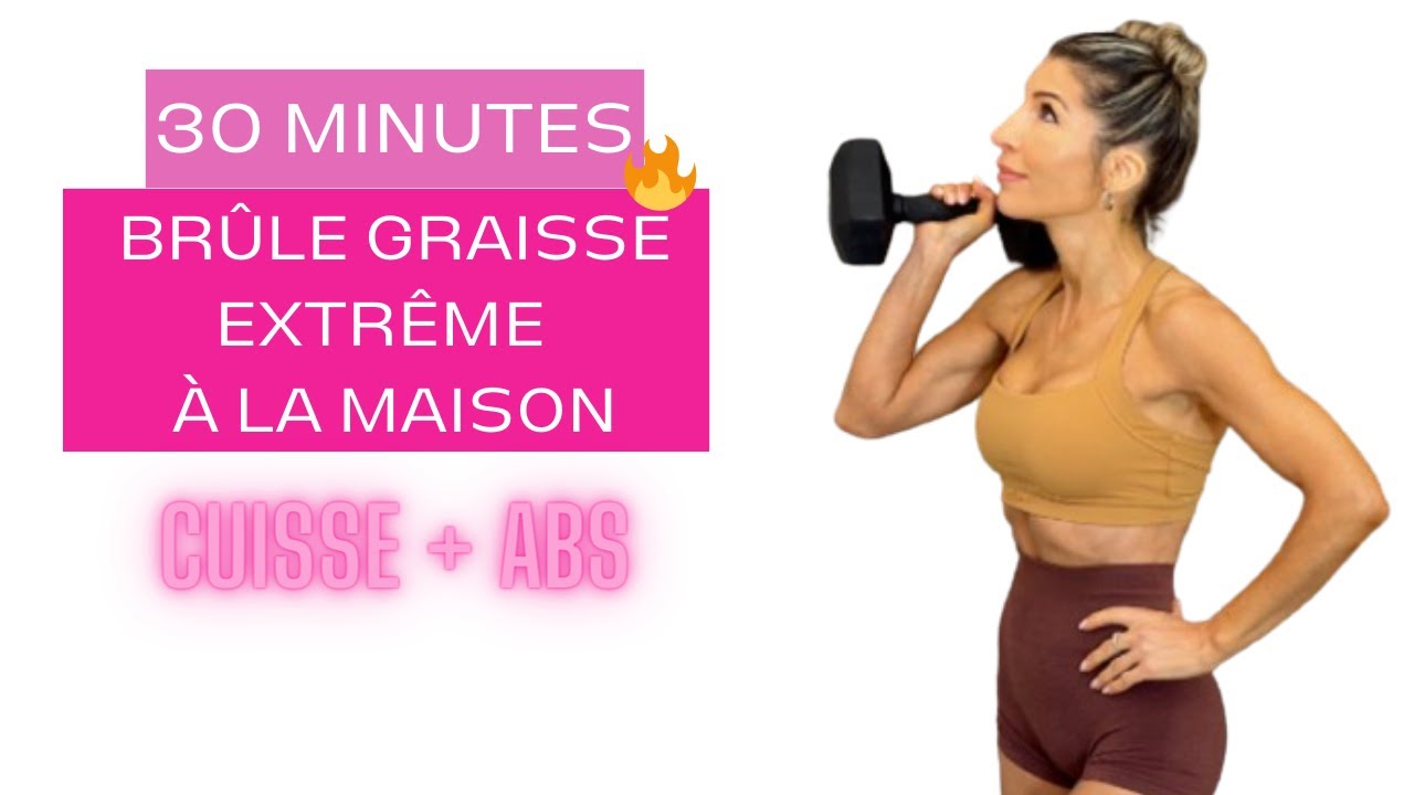 30 MIN - BRÛLE-GRAISSE EXTRÊME🔥🏋️‍♀️ ( CUISSES + ABS ) - Avec HALTÈRES - À La Maison - YouTube