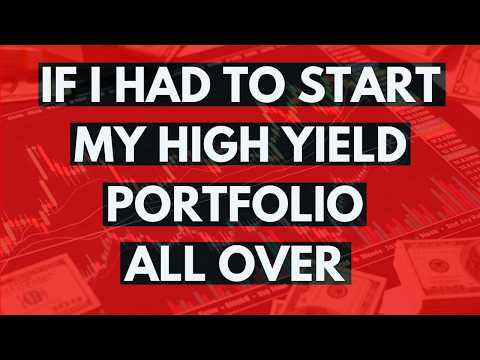 If I Had to Start My High Yield Dividend Portfolio All Over, I'd Do This