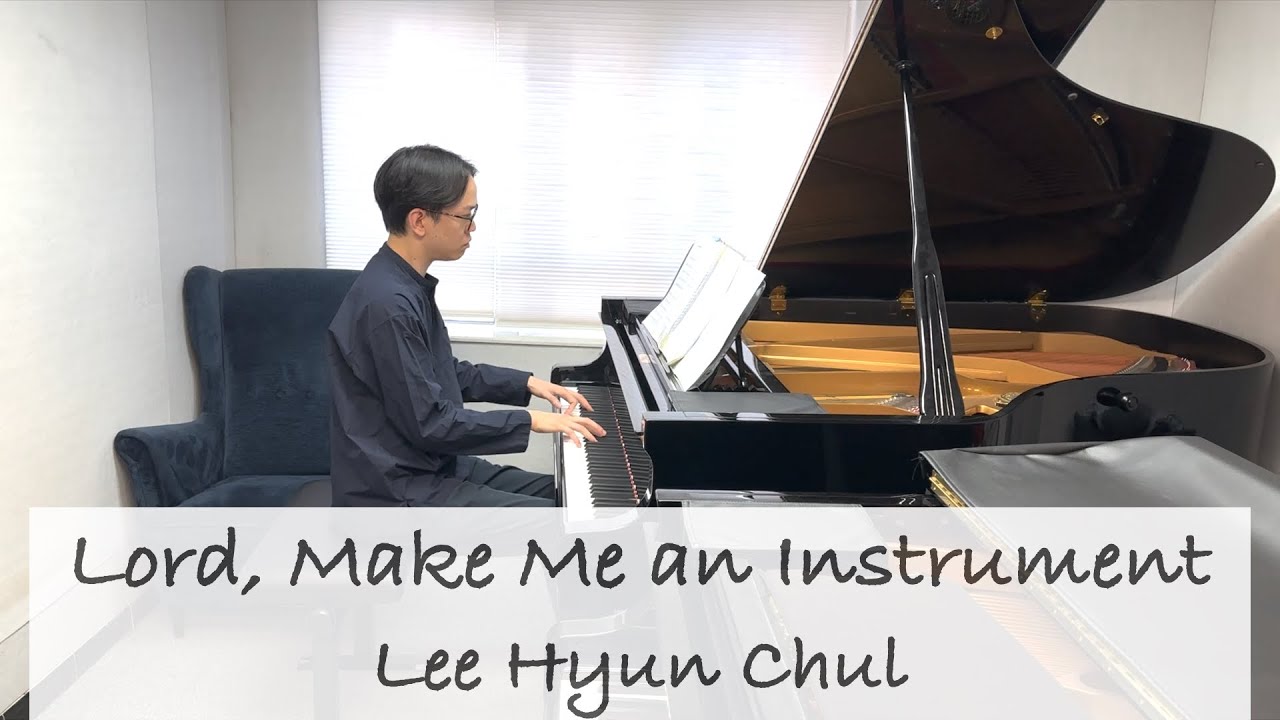 Lord, Make Me an Instrument - Lee Hyun Chul | Choral Music | Piano ...