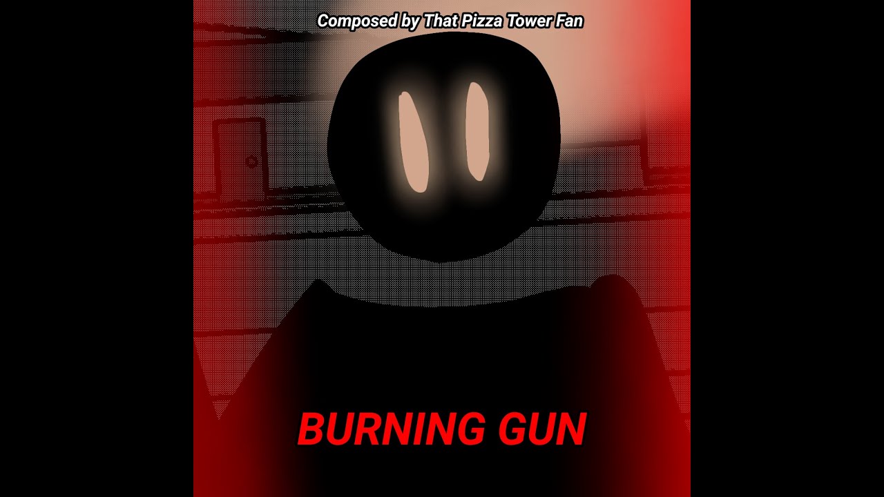 @ThatPizzaTowerFan - BURNING GUN (FNF VS NPC 2.0 OST) [READ DESC ...