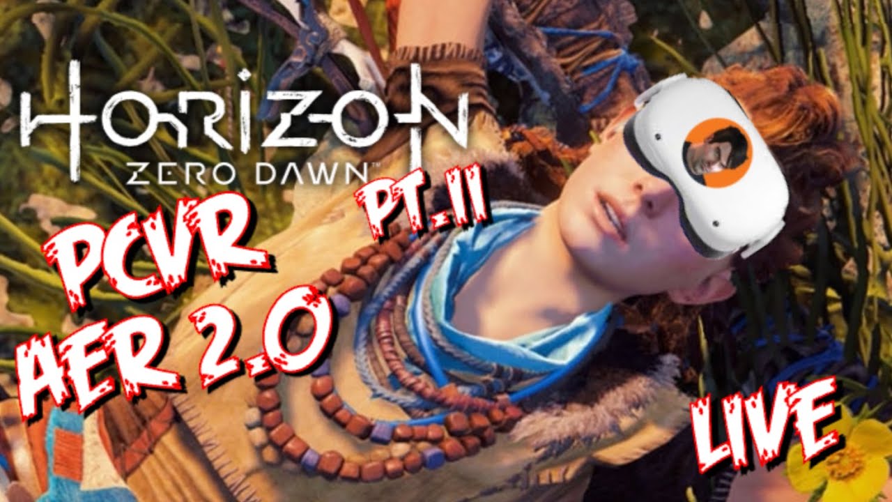 Play HORIZON ZERO DAWN on PCVR! Now with AER2.0 // FIRST PLAY THROUGH ...