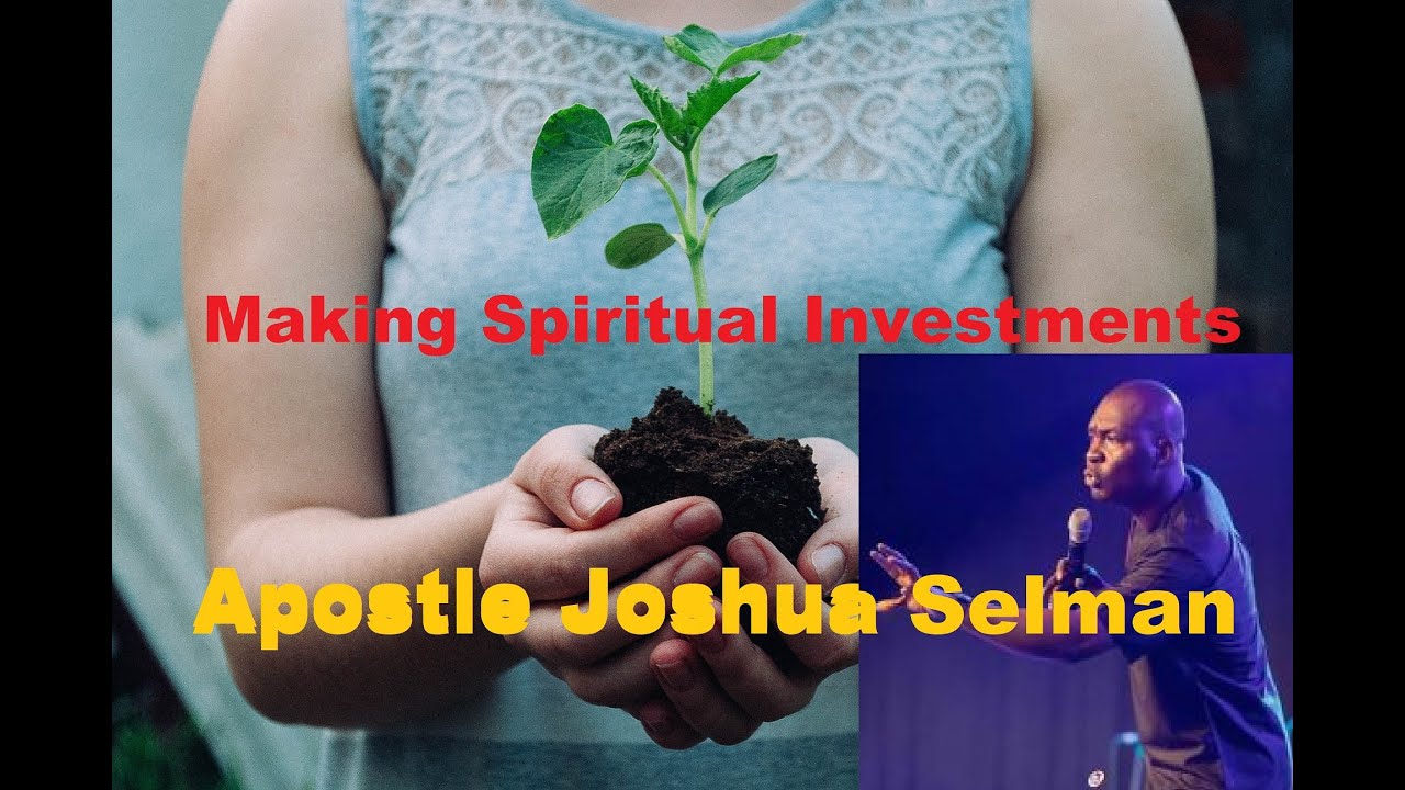 Making Spiritual Investments || Apostle Joshua Selman # ...