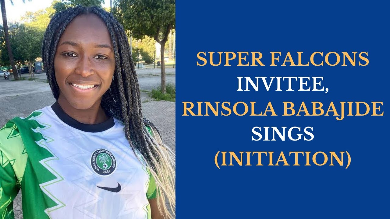SUPER FALCONS RINSOLA BABAJIDE INITIATED INTO THE TEAM WITH A SONG# ...